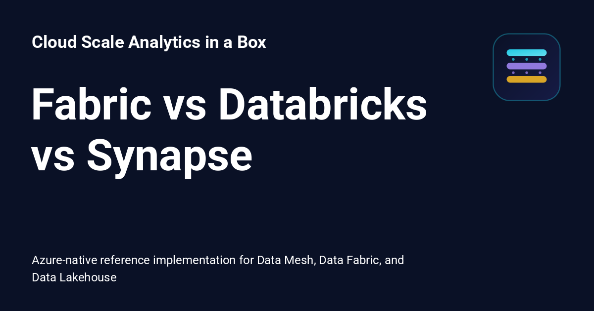Fabric vs Databricks vs Synapse - Cloud Scale Analytics in a Box