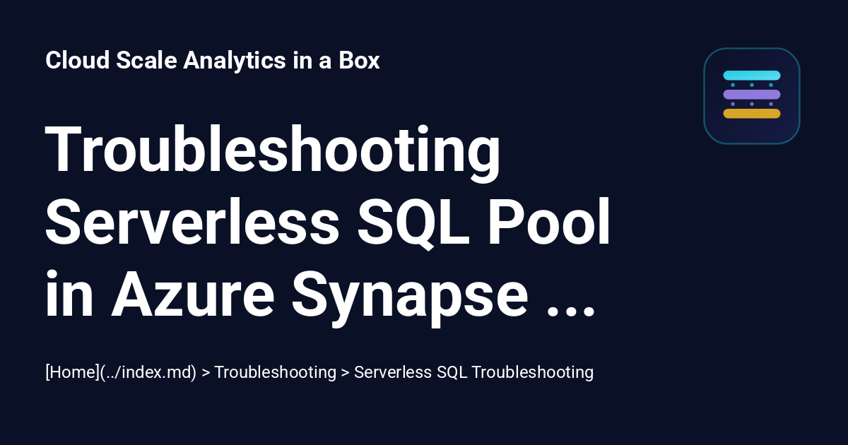 Troubleshooting Serverless SQL Pool in Azure Synapse Analytics - Cloud ...